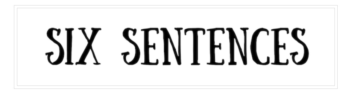 Six Sentences – The Write Spot Blog by Marlene Cullen